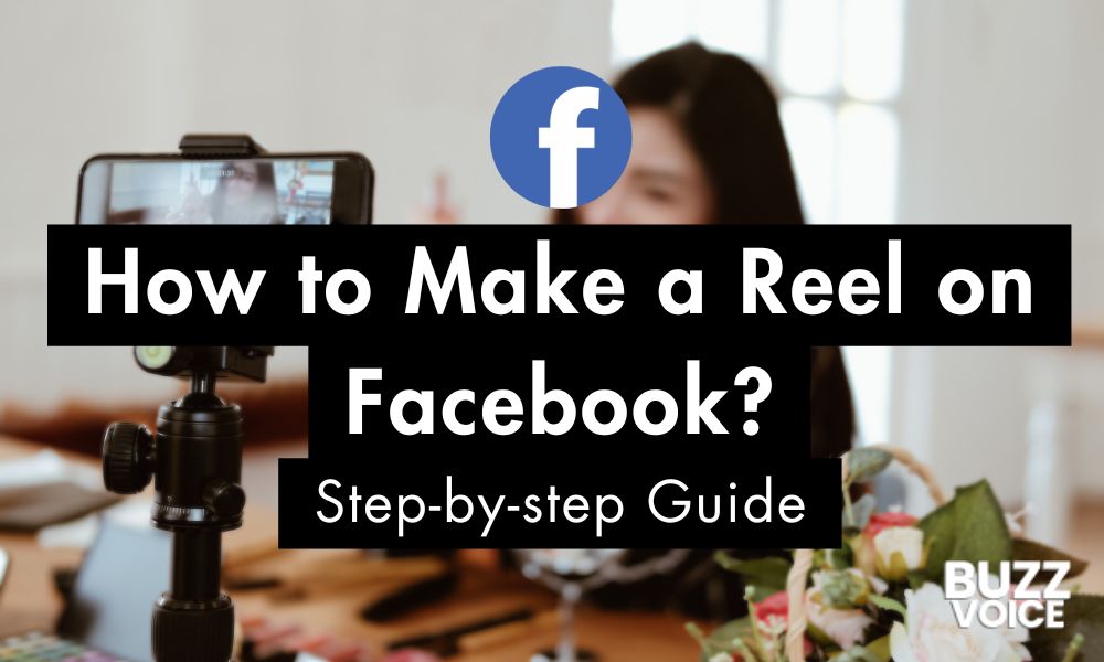 How to Make a Reel on Facebook: A Step-by-Step Guide