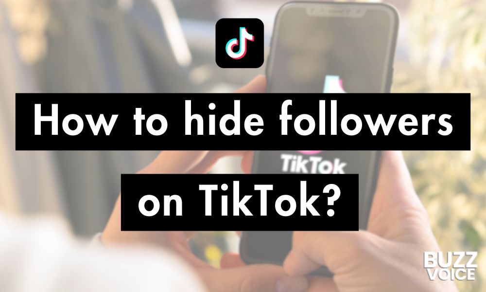 How to Hide Followers on TikTok: The Best Steps to Stay Private