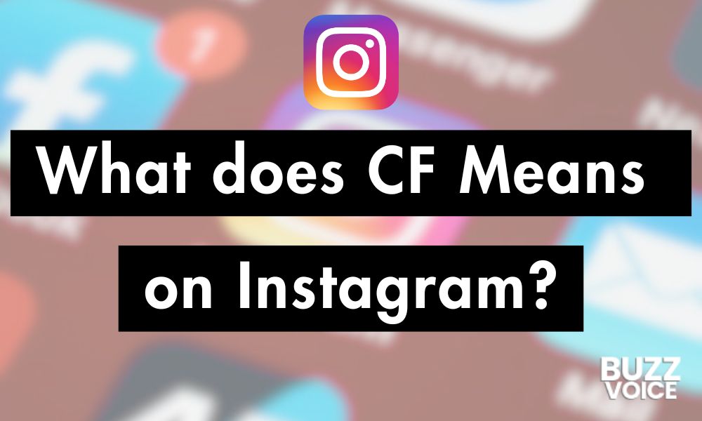 What Does CF Mean on Instagram? A Simple Guide to Understanding It