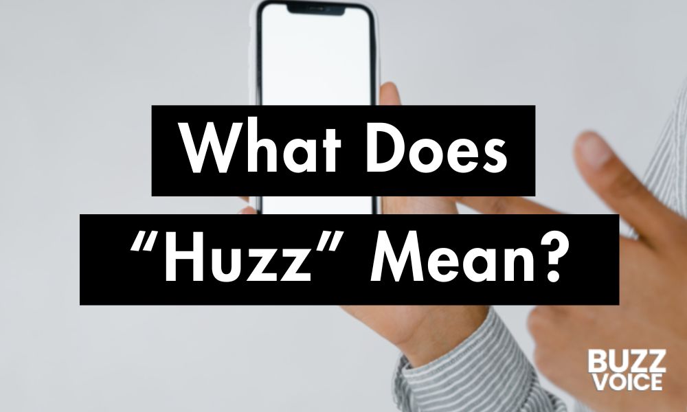 Huzz Meaning: How It’s Used on Social Media