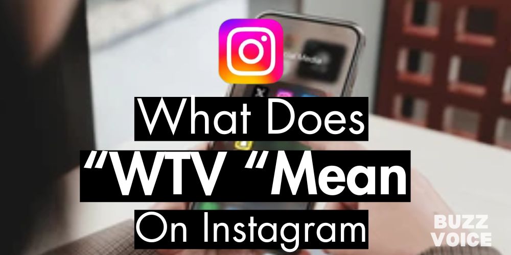 What Does WTV Mean on Instagram?