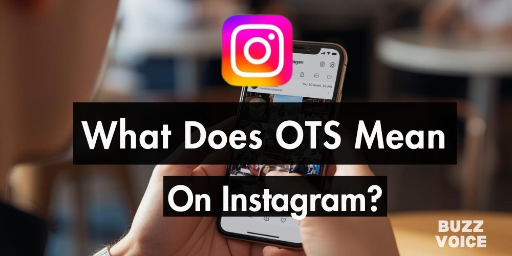 What Does OTS Mean on Instagram?