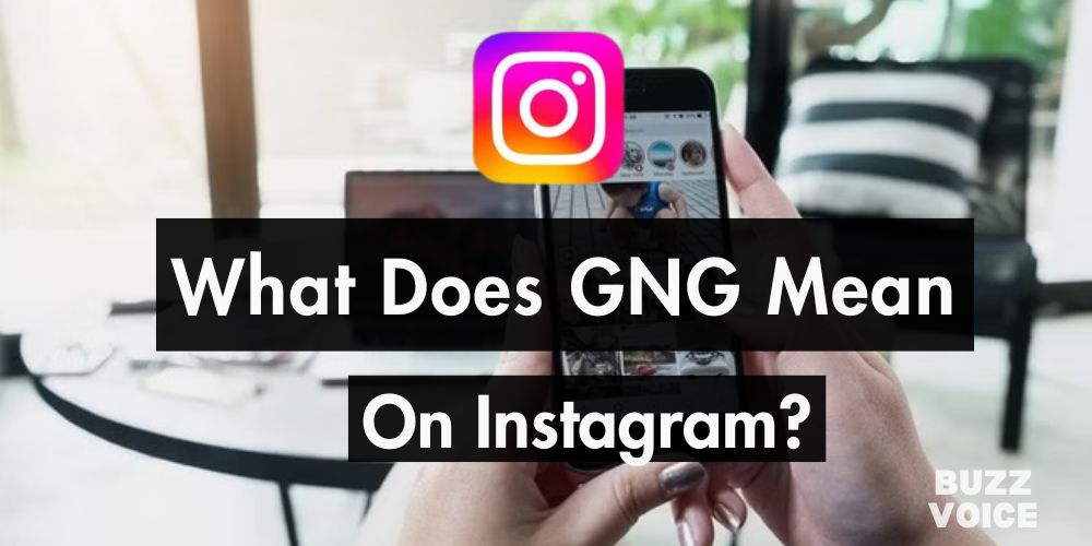 ¿Qué significa GNG en Instagram?