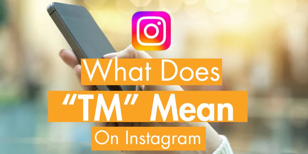 What Does TM Mean on Instagram?