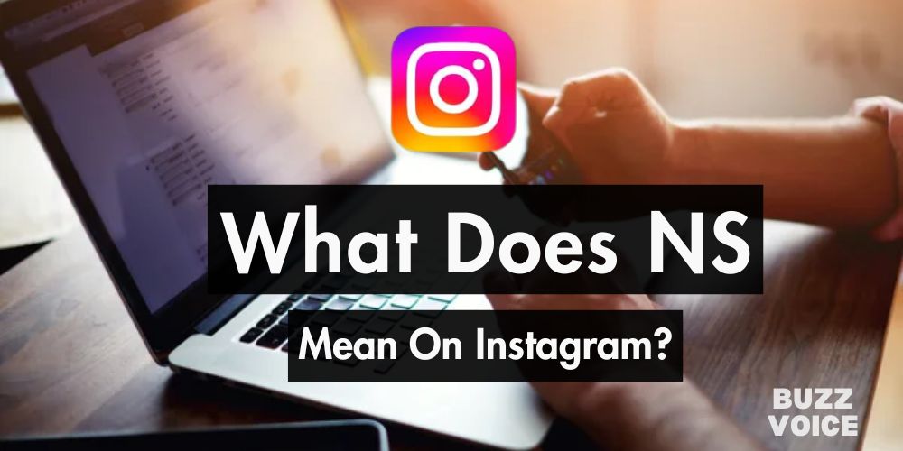 What Does NS Mean on Instagram?